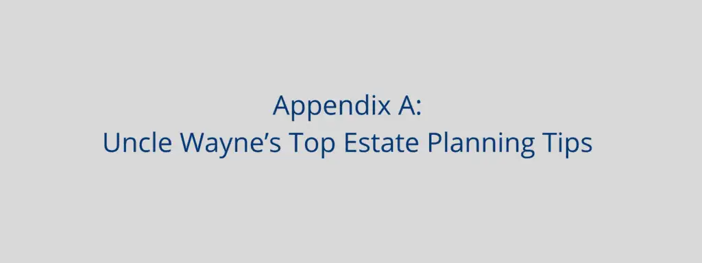 Appendix A: Uncle Wayne’s Top Estate Planning Tips - Jack Lumsden, CFP®