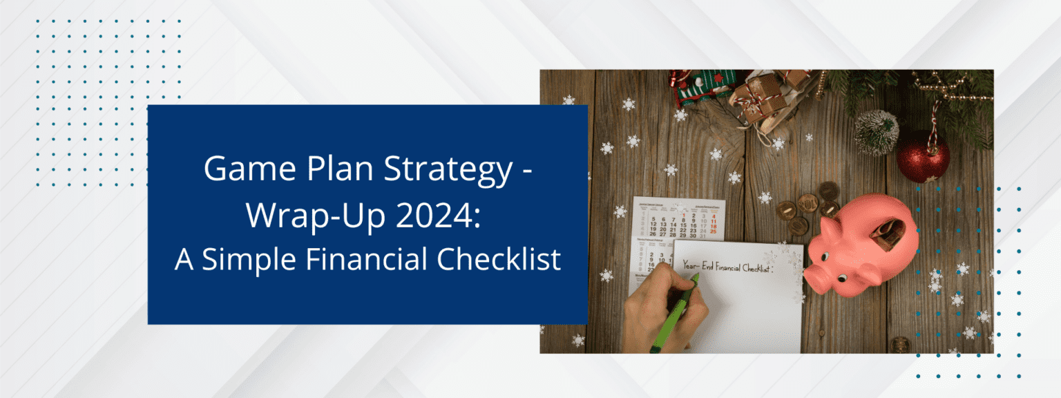 Game Plan Strategy - Wrap-Up 2024: A Simple Financial Checklist - Jack ...